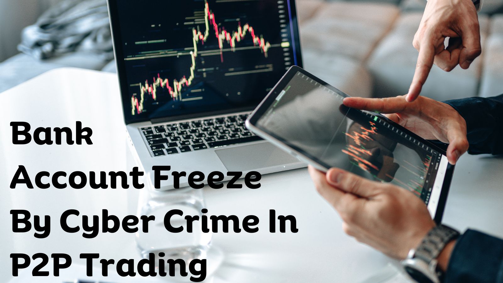 Bank Account Freeze By Cyber Crime In P2P Trading – Cyber Crime Complaint