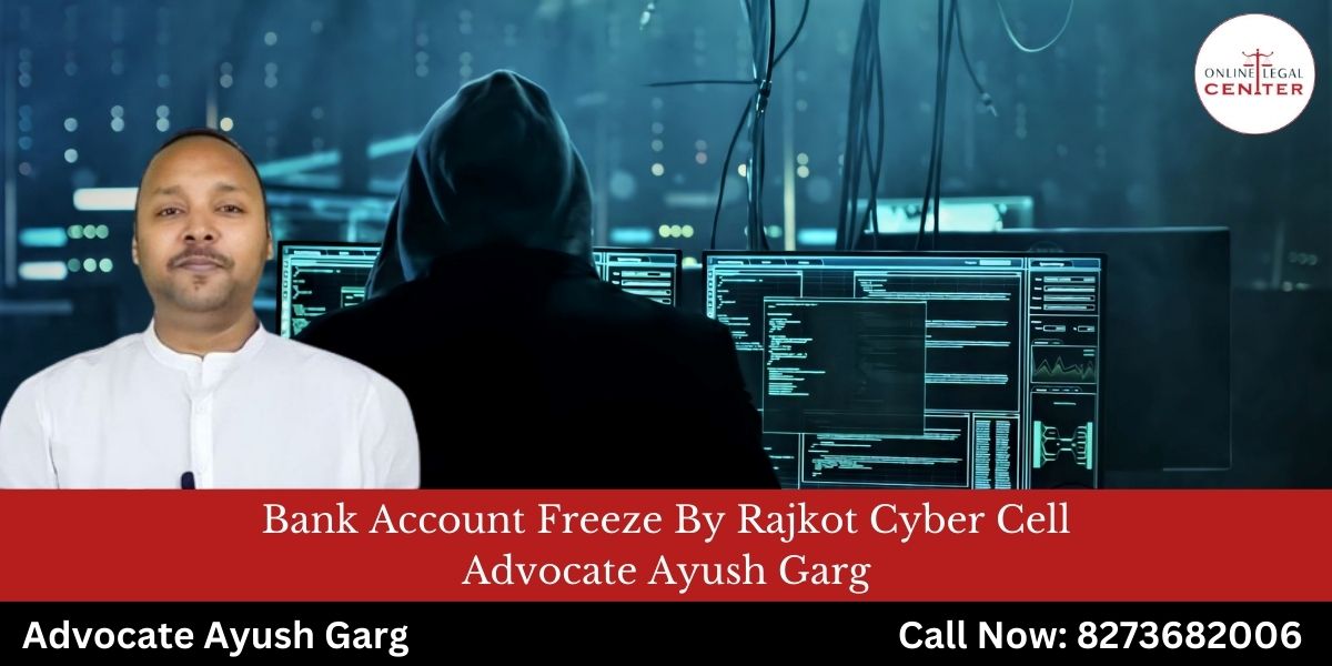 Bank Account Freeze By Rajkot Cyber Cell – Advocate Ayush Garg ...